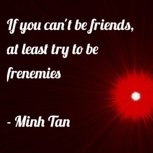 Friends Frenemies Quote – Digital Citizen